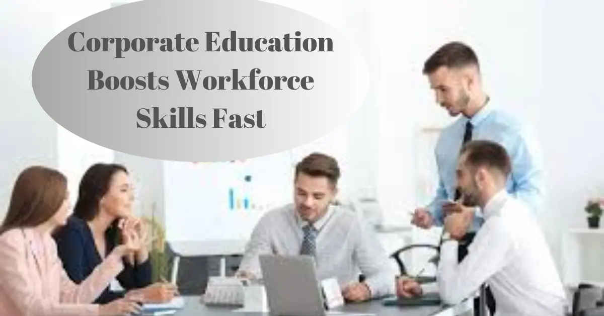 Corporate Education Boosts Workforce Skills Fast