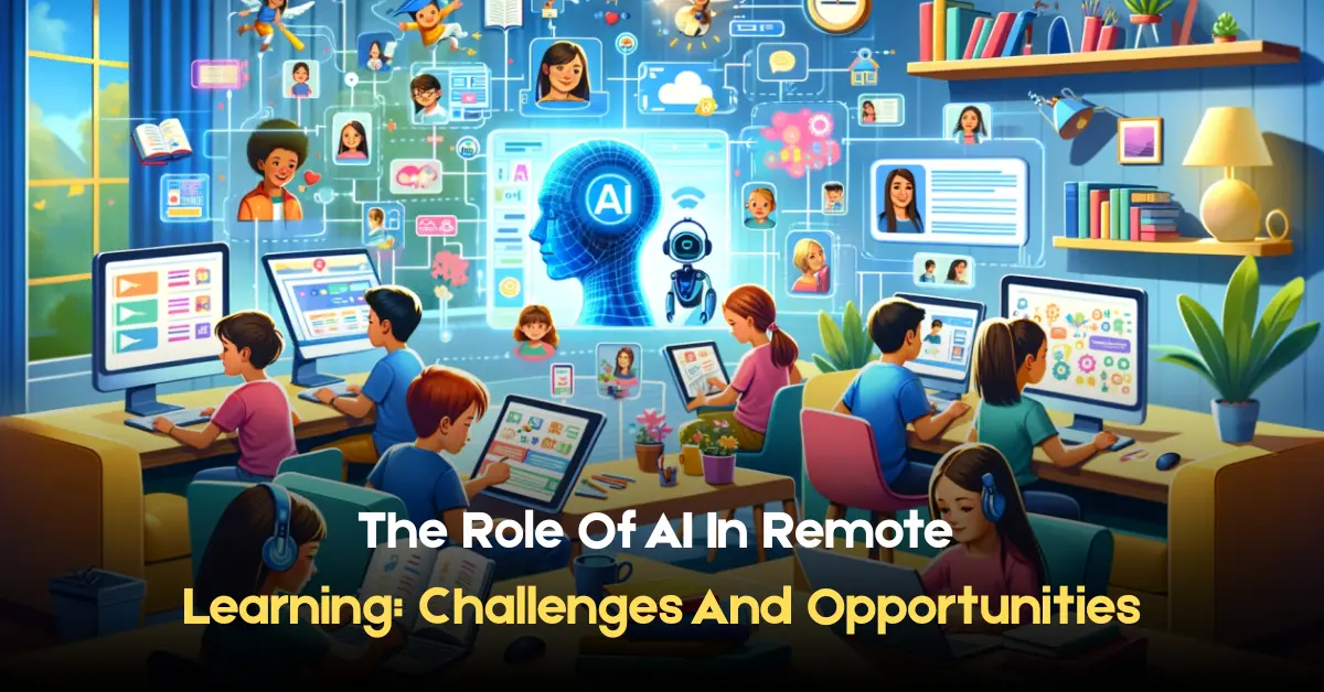 The Role Of AI In Remote Learning: Challenges And Opportunities