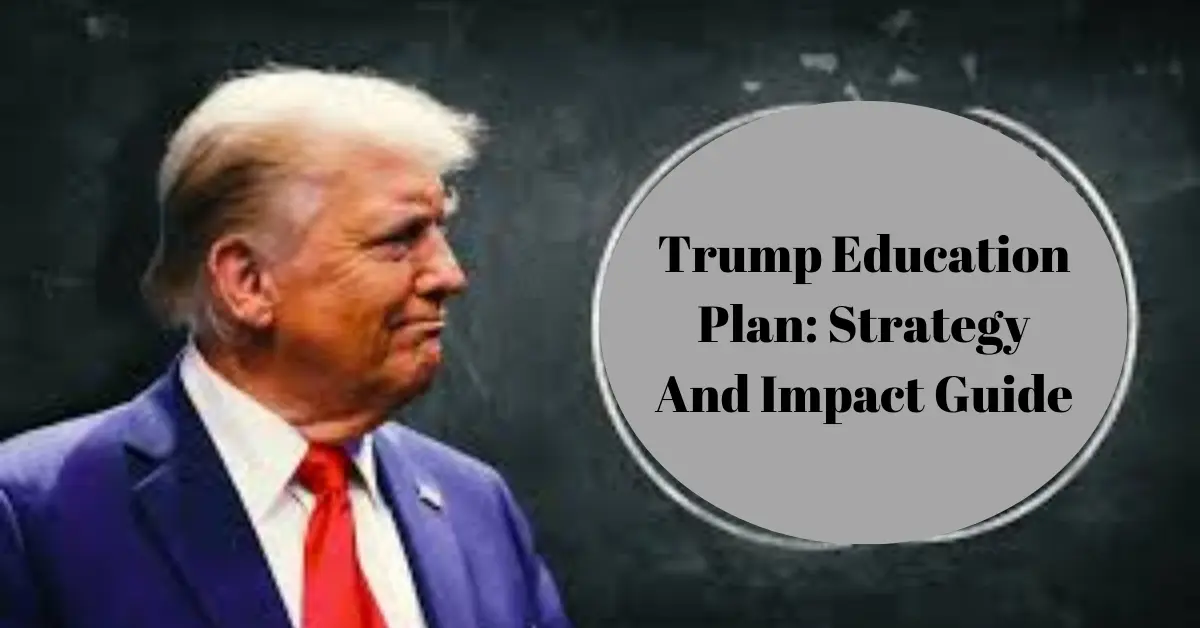 Trump Education Plan: Strategy And Impact Guide